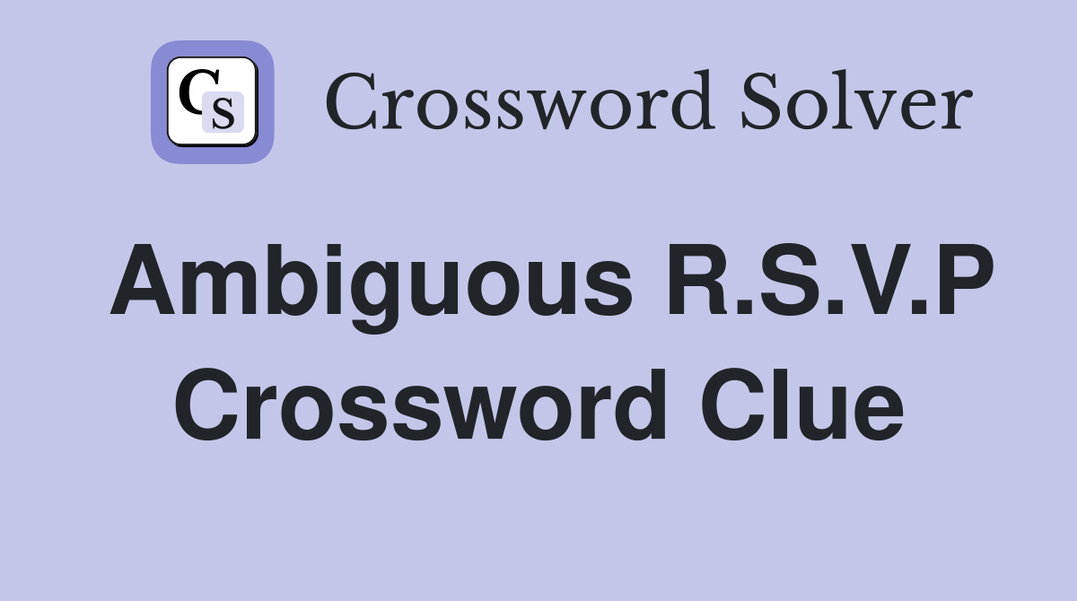 Ambiguous R.S.V.P. - Crossword Clue Answers - Crossword Solver